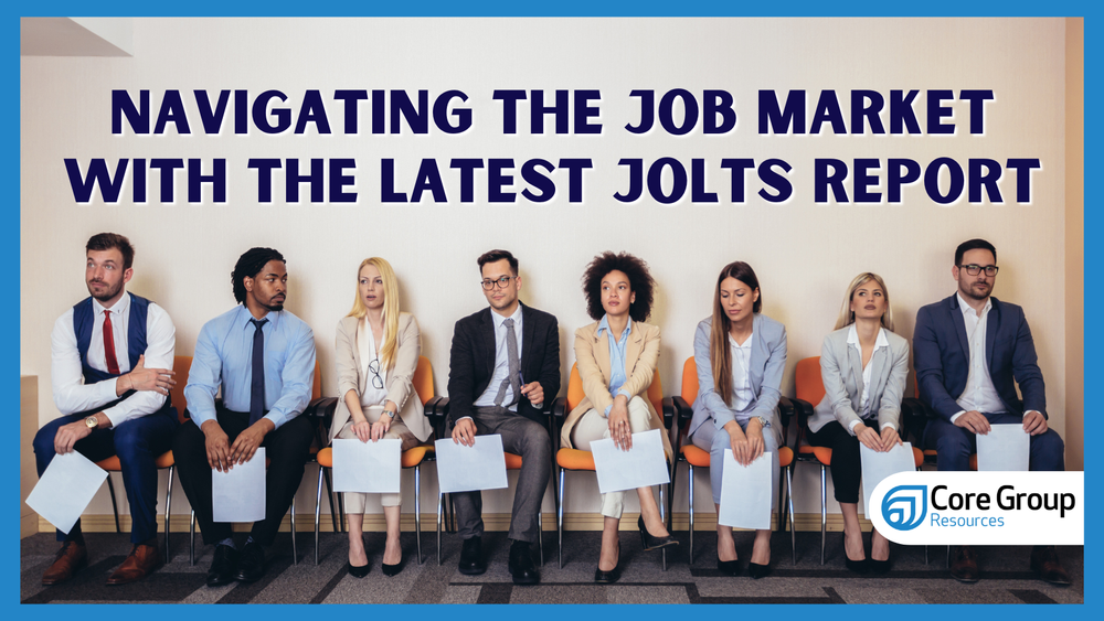 Navigating the Job Market with the Latest JOLTS Report — Core Group ...