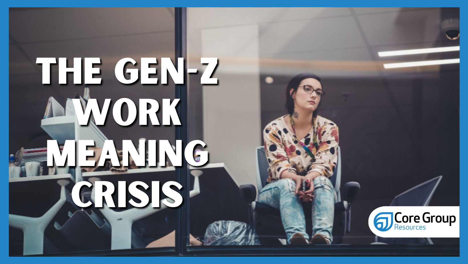 The Gen-Z Work Meaning Crisis — Core Group Resources