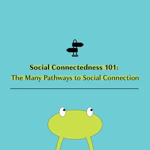 Social Connectedness 101: The Many Pathways to Social Connection ...