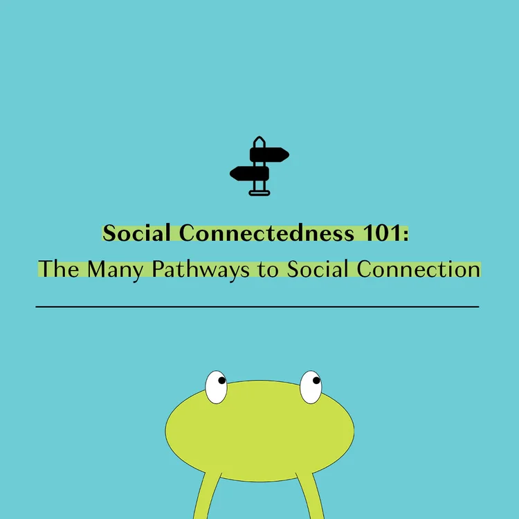 Social Connectedness 101: The Many Pathways to Social Connection ...