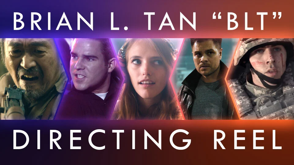 Brian L. Tan "BLT" - Narrative Film + TV — Director: Brian L Tan "BLT"