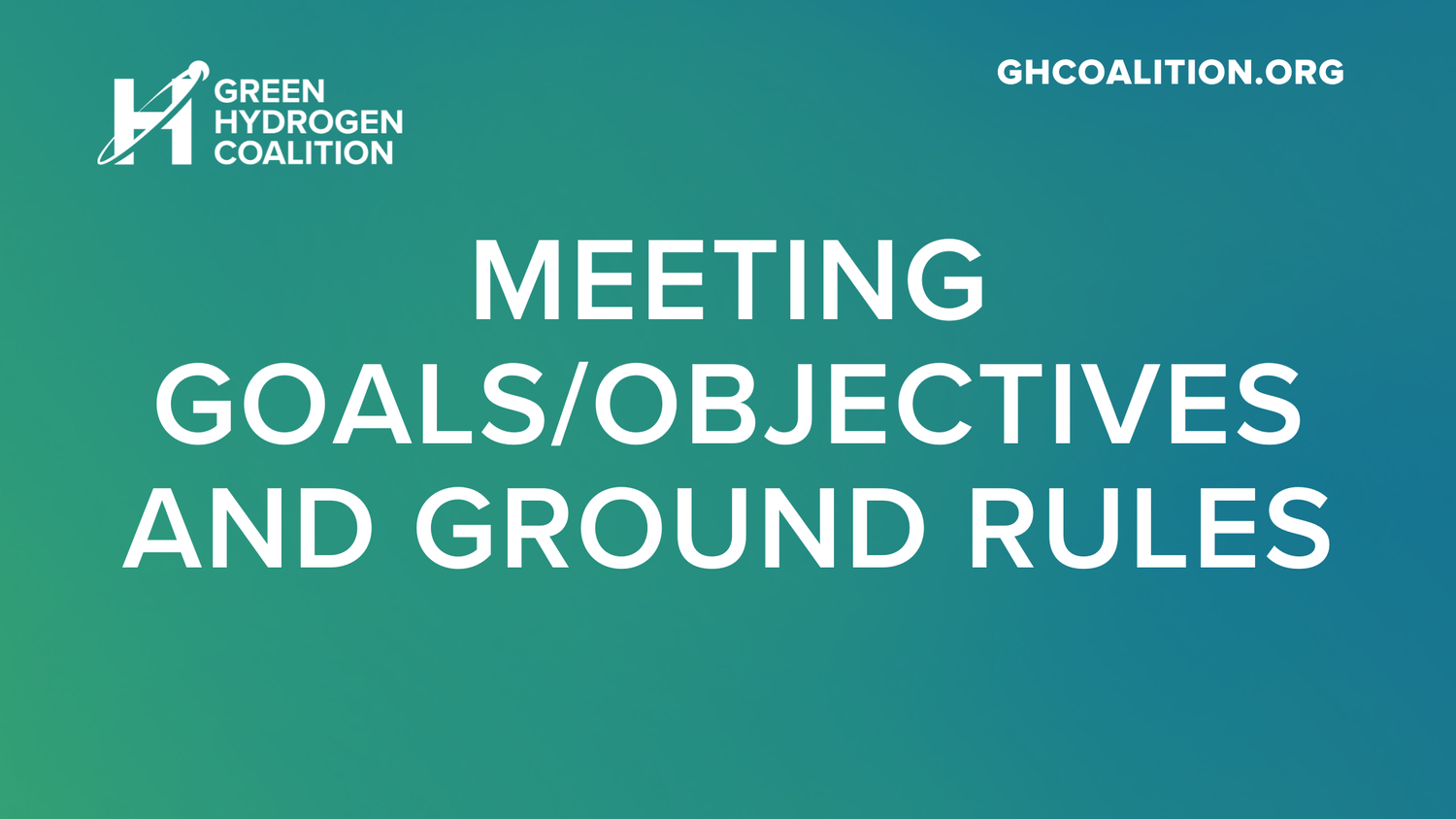 Meeting Goals/Objectives and Ground Rules — GREEN HYDROGEN COALITION