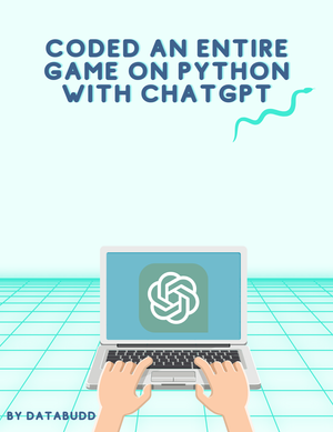 Coded An Entire Game on Python with ChatGPT — Data Budd
