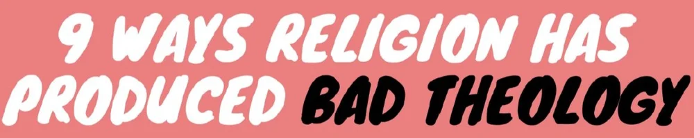 9 Ways Religion Has Produced Bad Theology — Mike Maeshiro | Numa