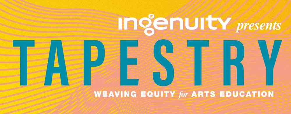 Ingenuity presents: Tapestry, Weaving Equity for Arts Education — PJH ...