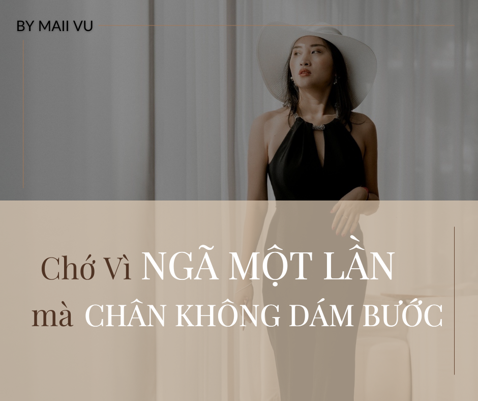 Chớ vì ngã một lần mà chân không bước! — Maii Vu Coaching