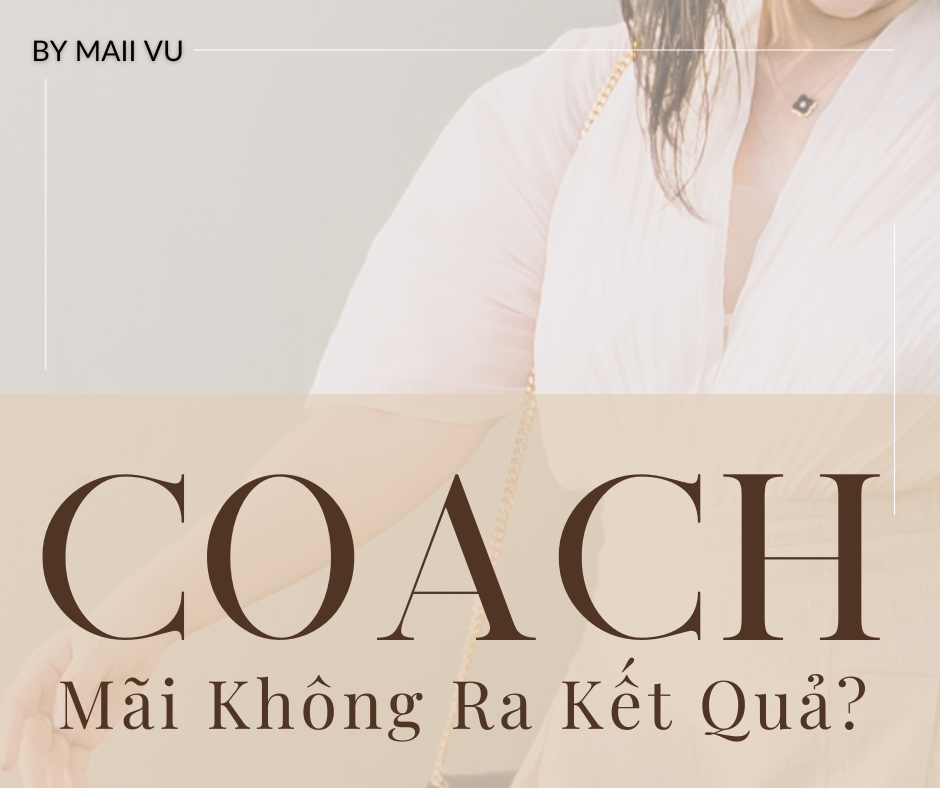 Coach mãi không ra kết quả? Bài học về Tôn trọng tiến trình của khách hàng — Maii Vu Coaching