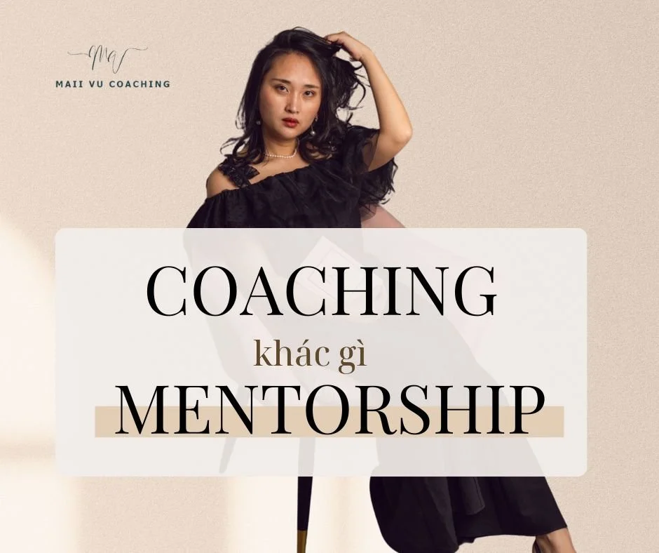 Coaching khác gì Mentorship? — Maii Vu Coaching