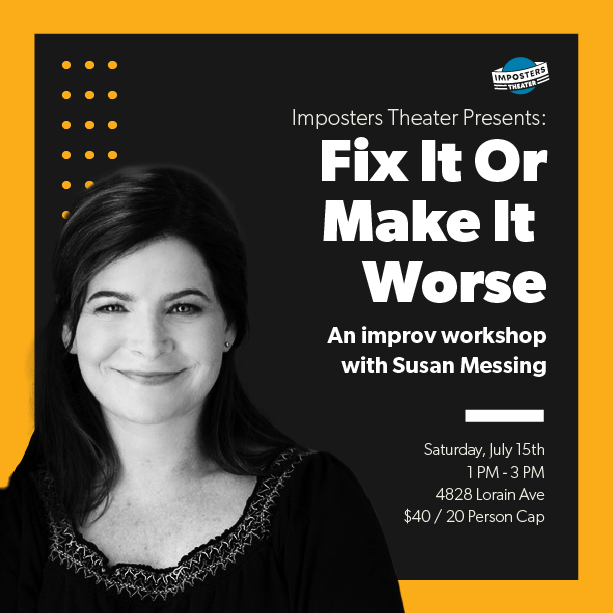 Fix It Or Make It Worse: An Improv Workshop with Susan Messing ...