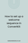 How to set up a welcome sequence in Convertkit — SARAH HENSON : E-commerce Email Copywriter ...