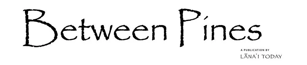 Inaugural issue of “Between Pines” now available! — Lanai Today