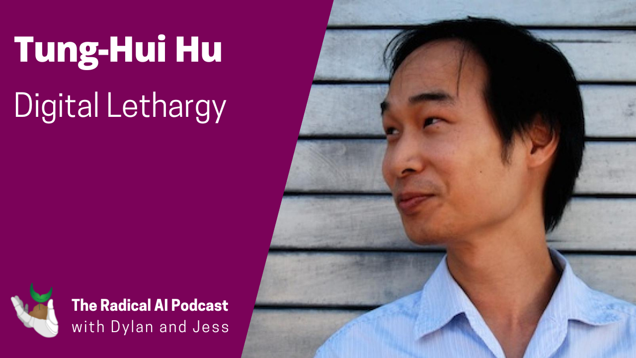 Digital Lethargy with Tung-Hui Hu — The Radical AI Podcast