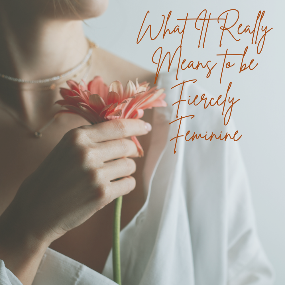 What It Really Means to be Fiercely Feminine — Jen Mons Coaching