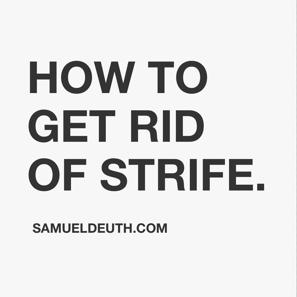 How To Get Rid of Strife in Your Life — SAMUELDEUTH.COM