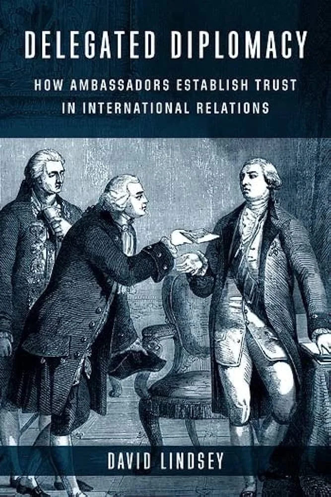 A Review of ‘Delegated Diplomacy: How Ambassadors Establish Trust in ...