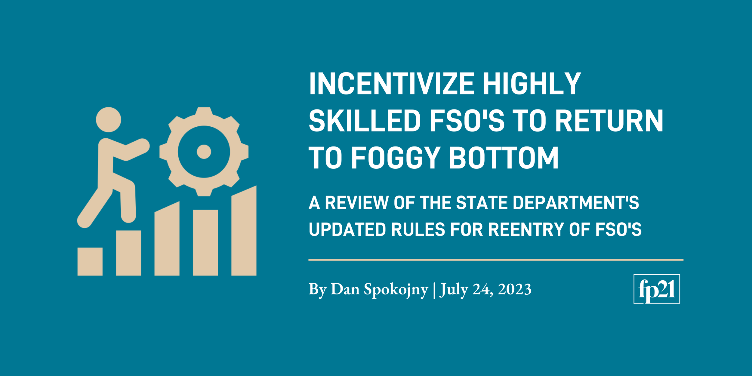 Incentivize Highly Skilled FSOs to Return to Foggy Bottom — fp21