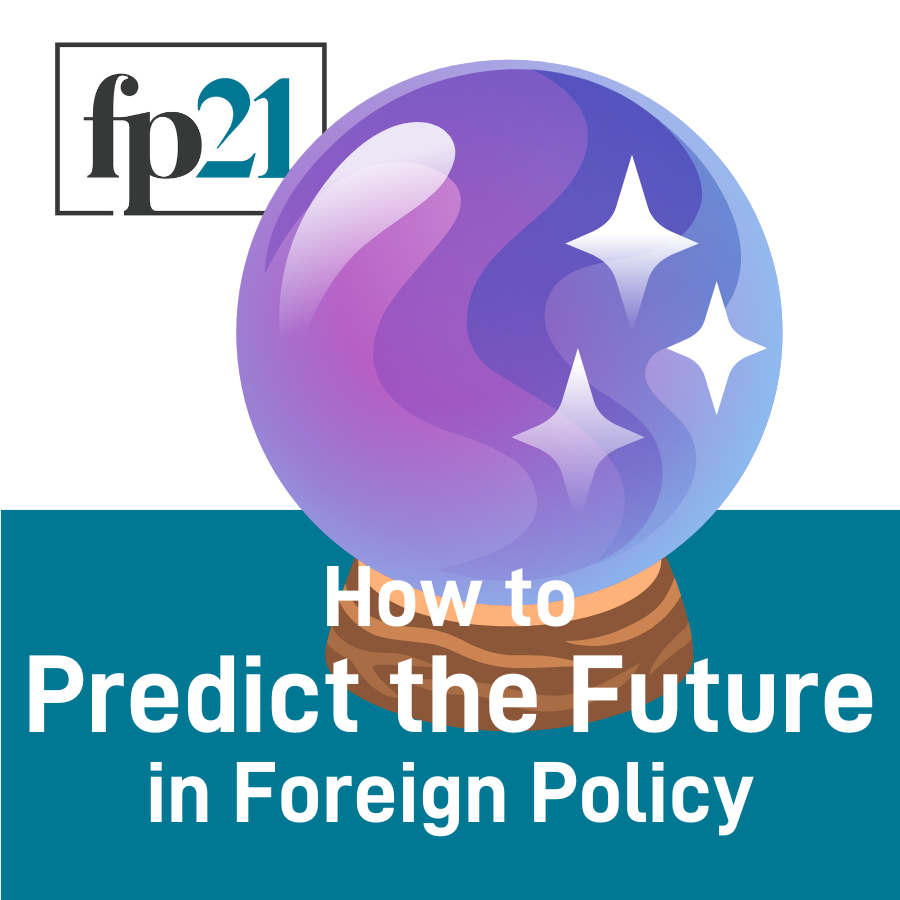 How to Predict the Future in Foreign Policy — fp21