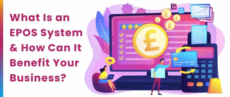 What Is an EPOS System and How Can It Benefit Your Business?