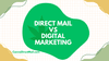 Direct Mail vs. Digital Marketing — Which One Wins? — Canna Direct Mail