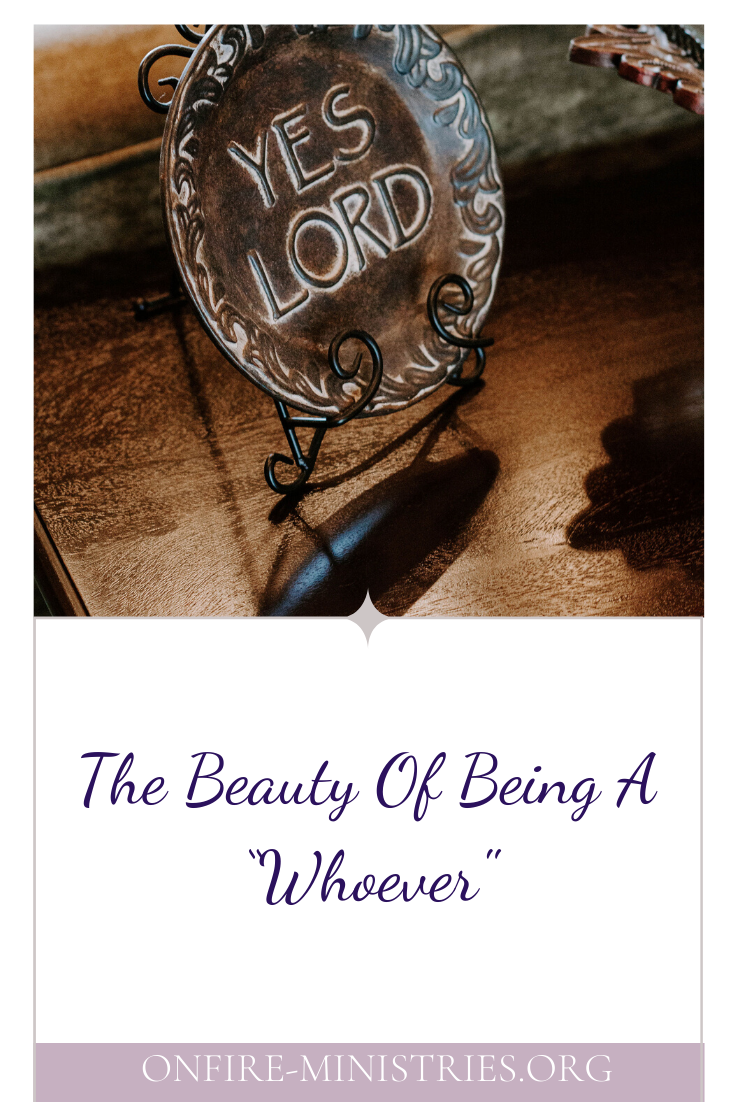 The Beauty Of Being A “Whoever” — OnFire Ministries Women's Ministry