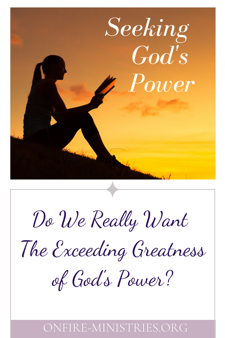 Do We Really Want The Exceeding Greatness Of God’s Power? — OnFire ...
