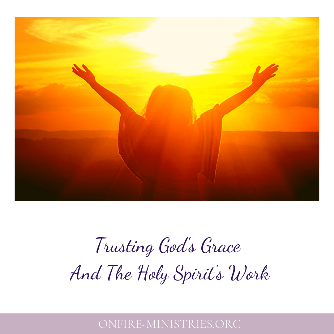 Trusting God's Grace And The Holy Spirit's Work — OnFire Ministries ...