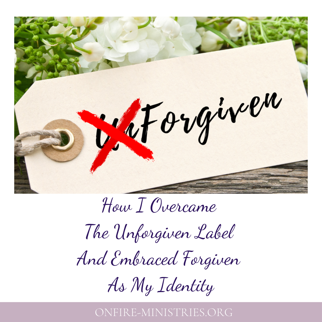 How I Overcame The Unforgiven Label And Embraced Forgiven As My ...