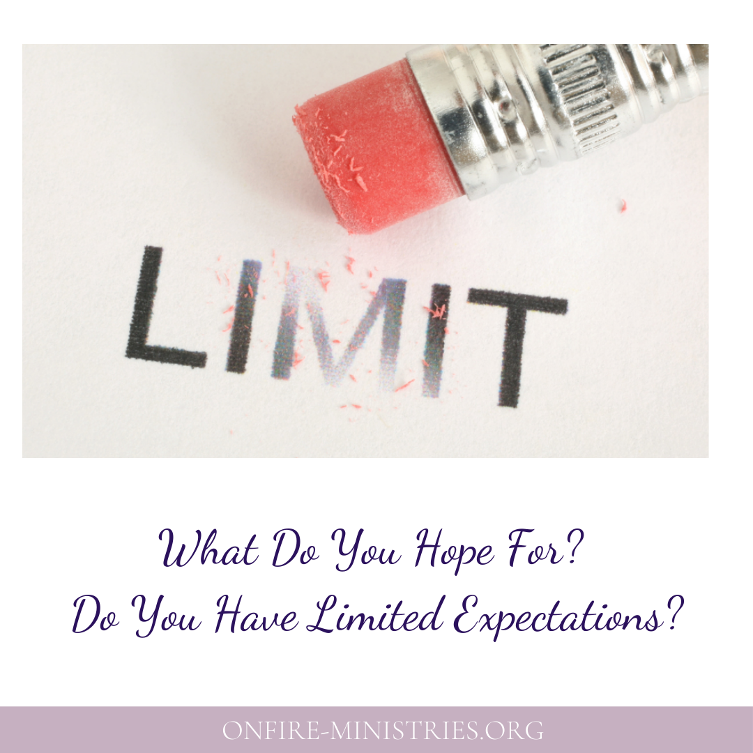 What Do You Hope For? Do You Have Limited Expectations? — OnFire ...