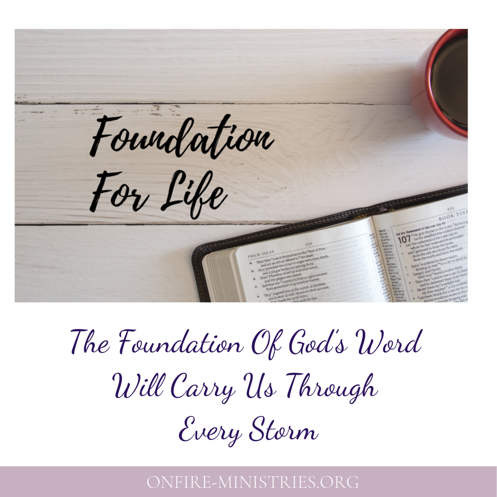The Foundation Of God’s Word Will Carry Us Through Every Storm — OnFire ...