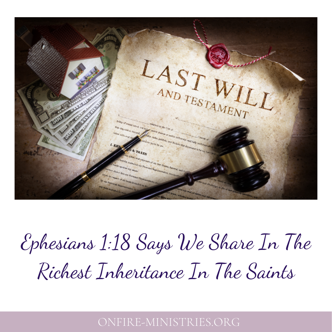 Ephesians 1:18 Says We Share In The Rich Inheritance In The Saints ...