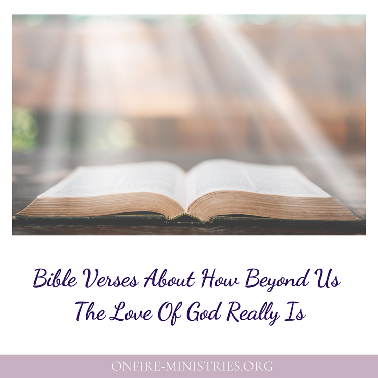 Bible Verses About How Beyond Us The Love Of God Really Is — OnFire ...