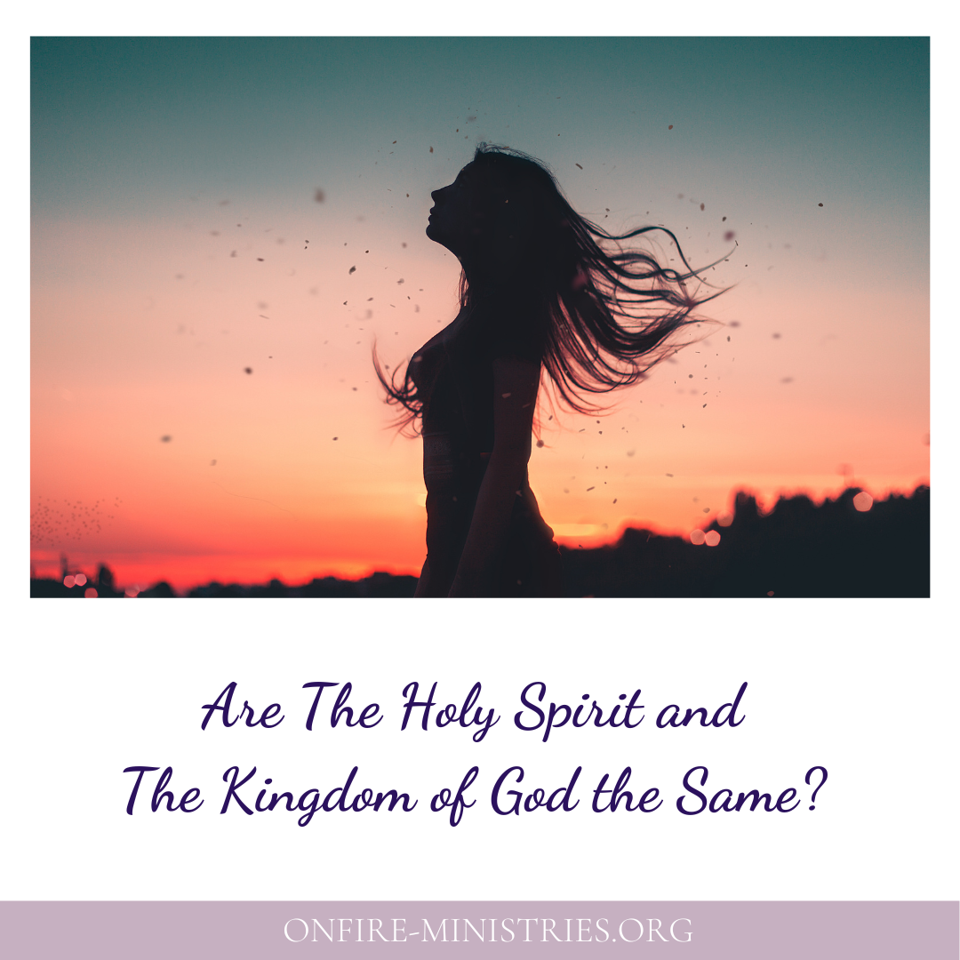 Are The Holy Spirit and The Kingdom of God the Same? — OnFire ...