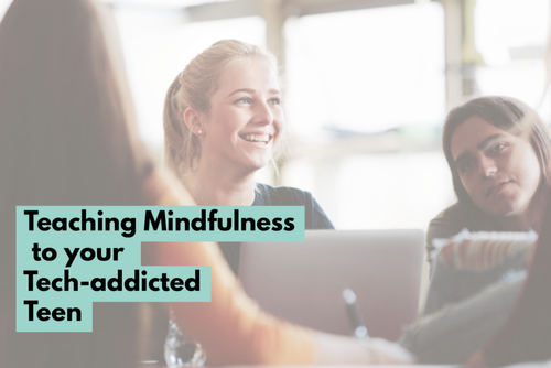 Teaching Mindfulness to Your Tech-Addicted Teen