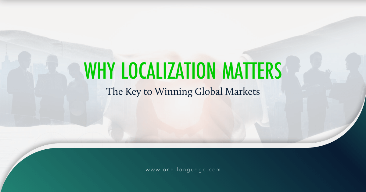 Why Localization Matters: The Key to Winning Global Markets — One Language Pte Ltd