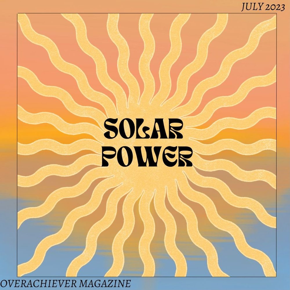 July: Solar Power — overachiever magazine