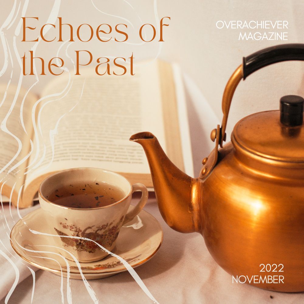 November: The Echoes of the Past Issue — overachiever magazine