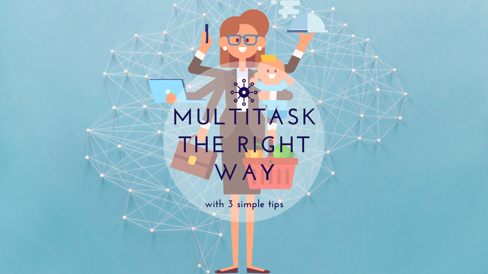 Multitask The Right Way With 3 Simple Tips — I Speak Organized
