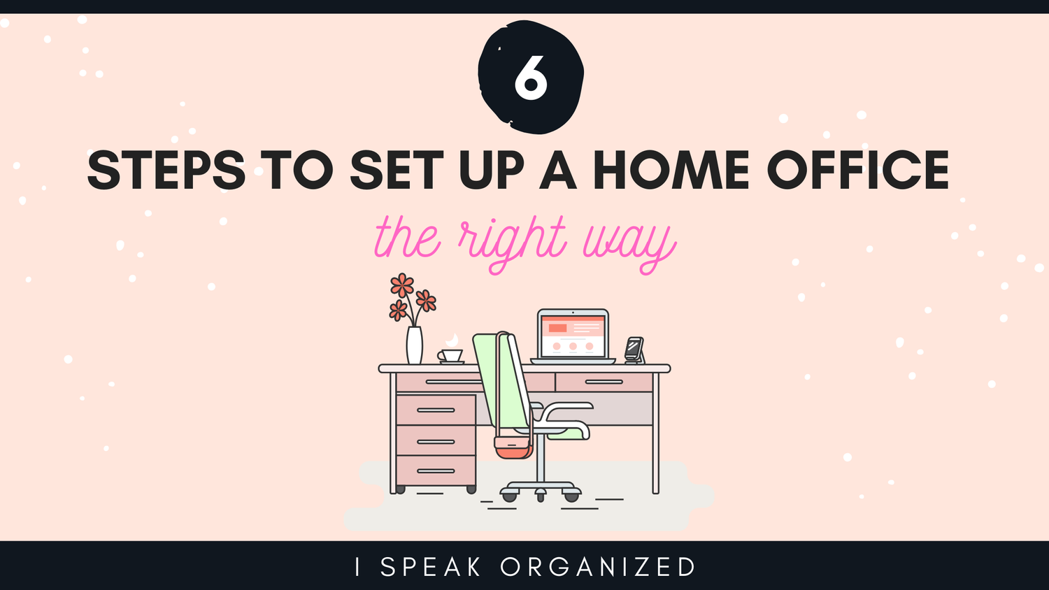 6 Steps to Set Up a Home Office (the right way) — I Speak Organized