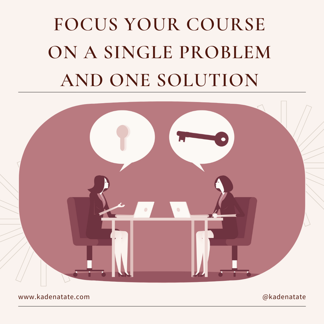 Focus Your Course on a Single Problem and One Solution — Kadena Tate