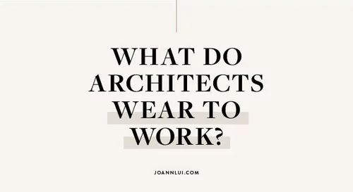 What do Architects Wear to Work? — Joann Lui