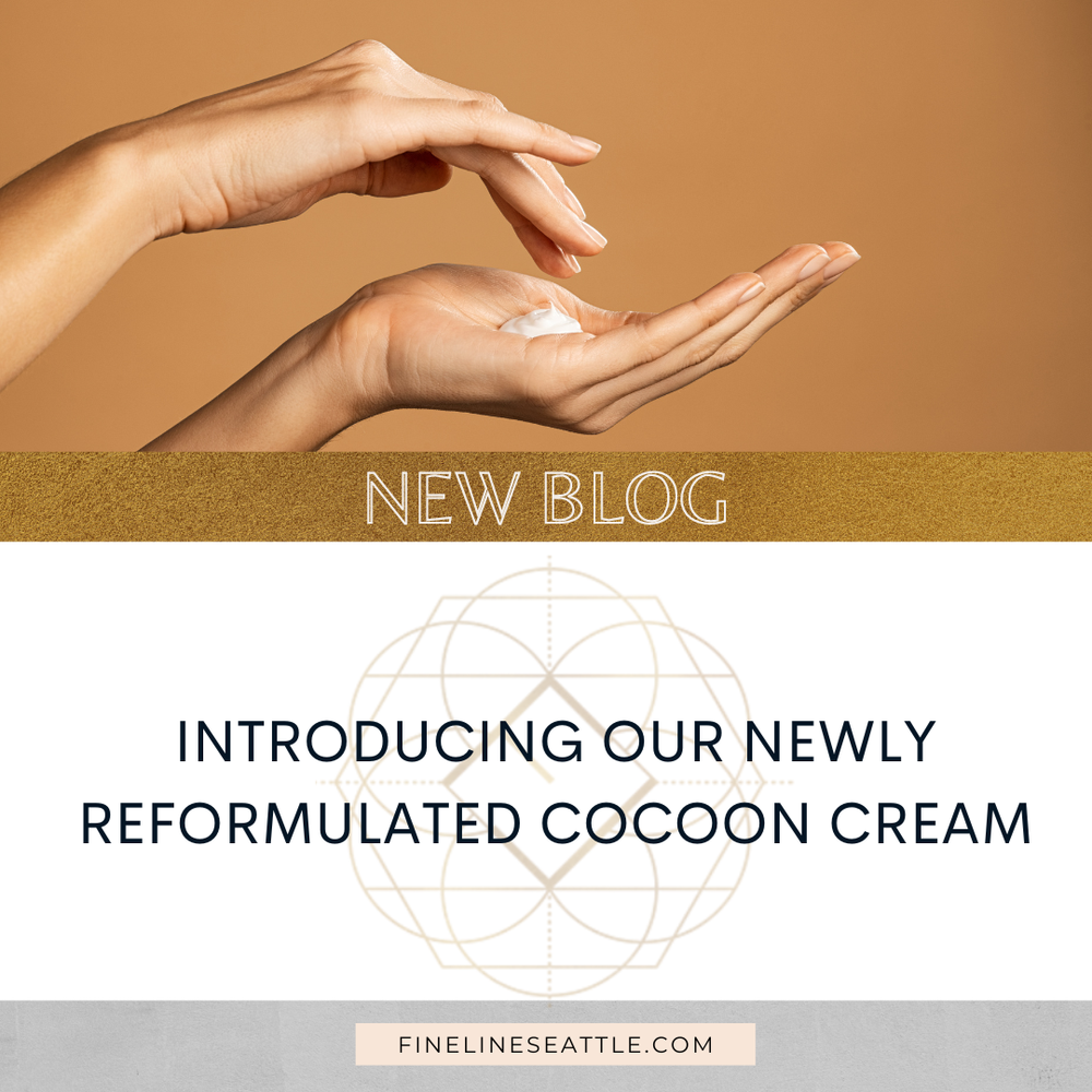 Introducing Our Newly Reformulated Cocoon Cream — Fine Line Seattle