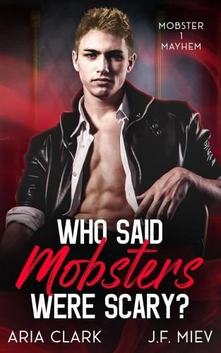 Who Said Mobsters Were Scary? by Aria Clark & J.F Miev