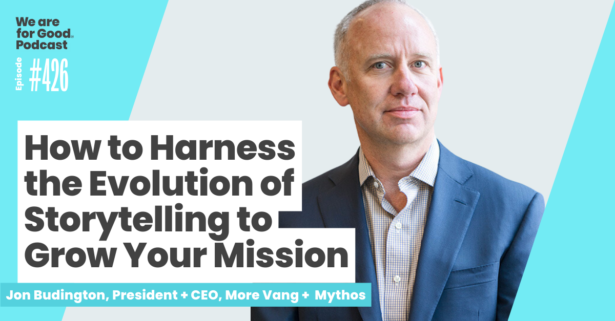 426. How to Harness the Evolution of Storytelling to Grow Your Mission ...