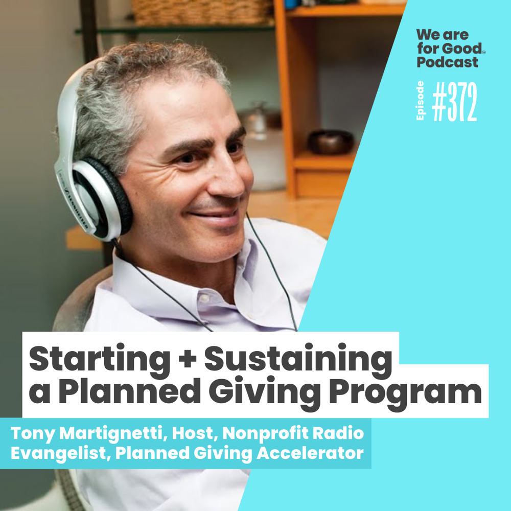Starting + Sustaining a Planned Giving Program - Tony Martignetti — We ...
