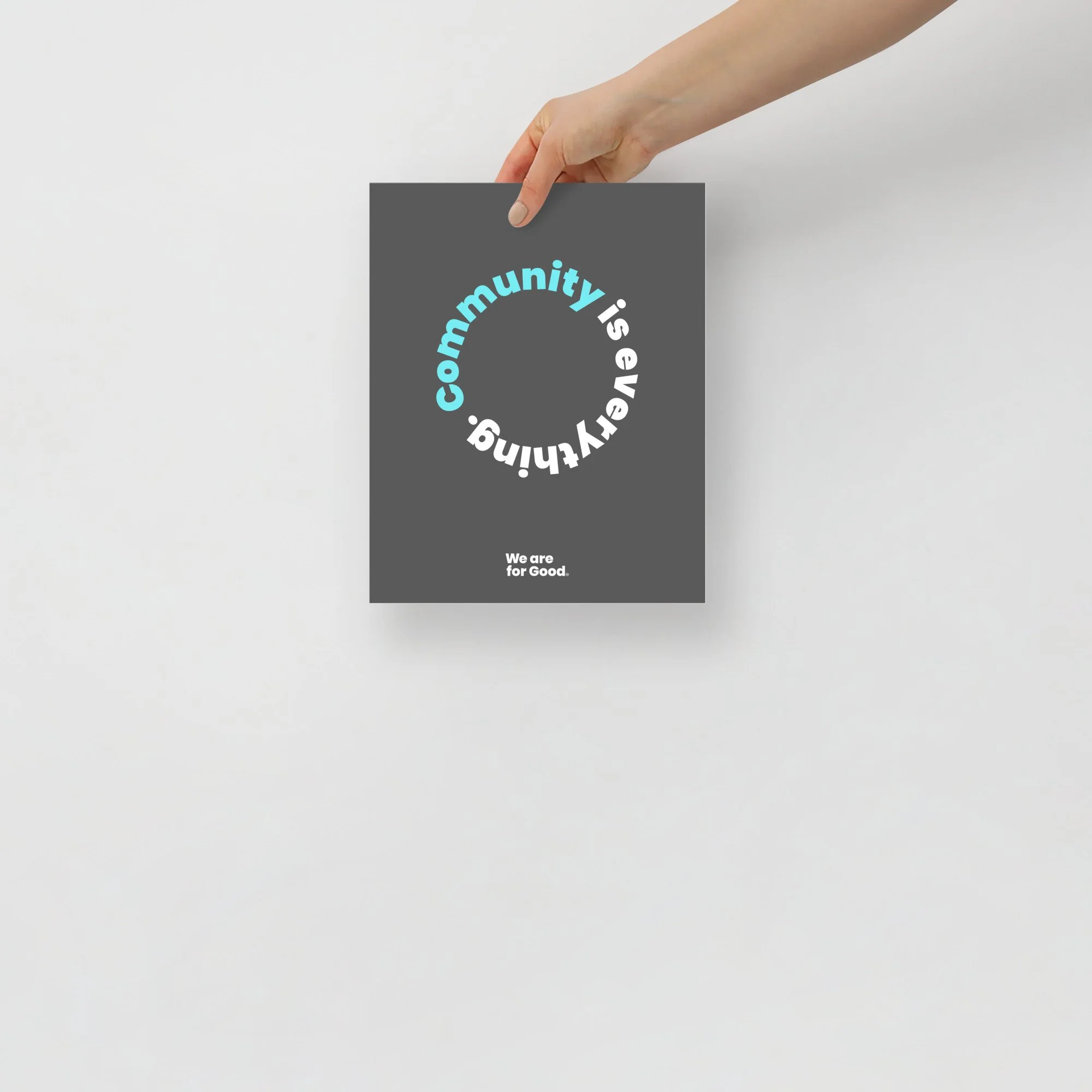 Community is Everything Poster — We Are For Good