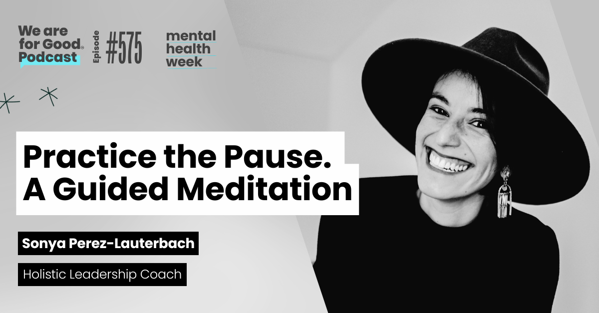 575. Mental Health Week: Practice the Pause. A Guided Meditation with ...