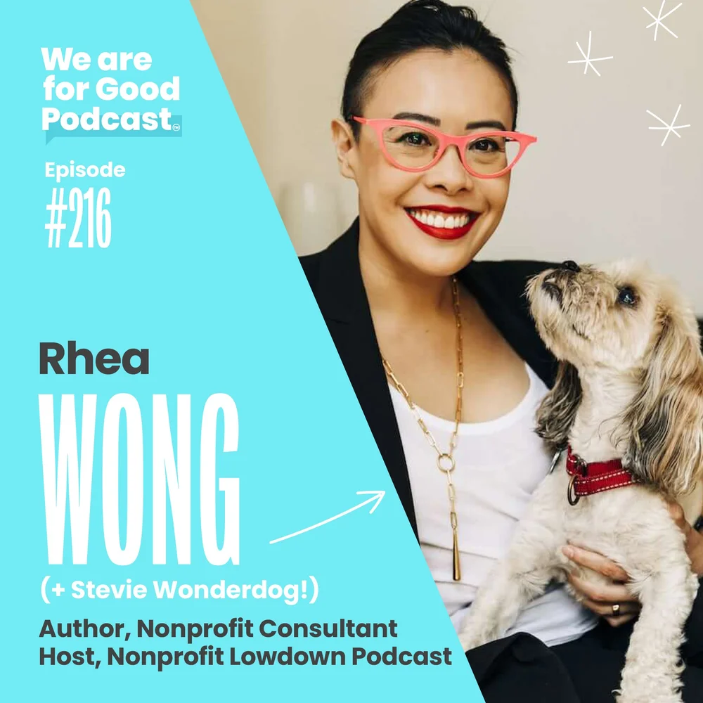 216. New Year. New Mindsets for Fundraising. - Rhea Wong — We Are For Good