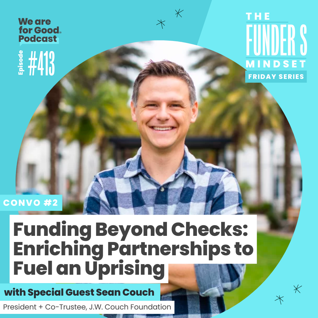 413. The Funder’s Mindset: Funding Beyond Checks: Enriching Partnerships to Fuel an Uprising ...