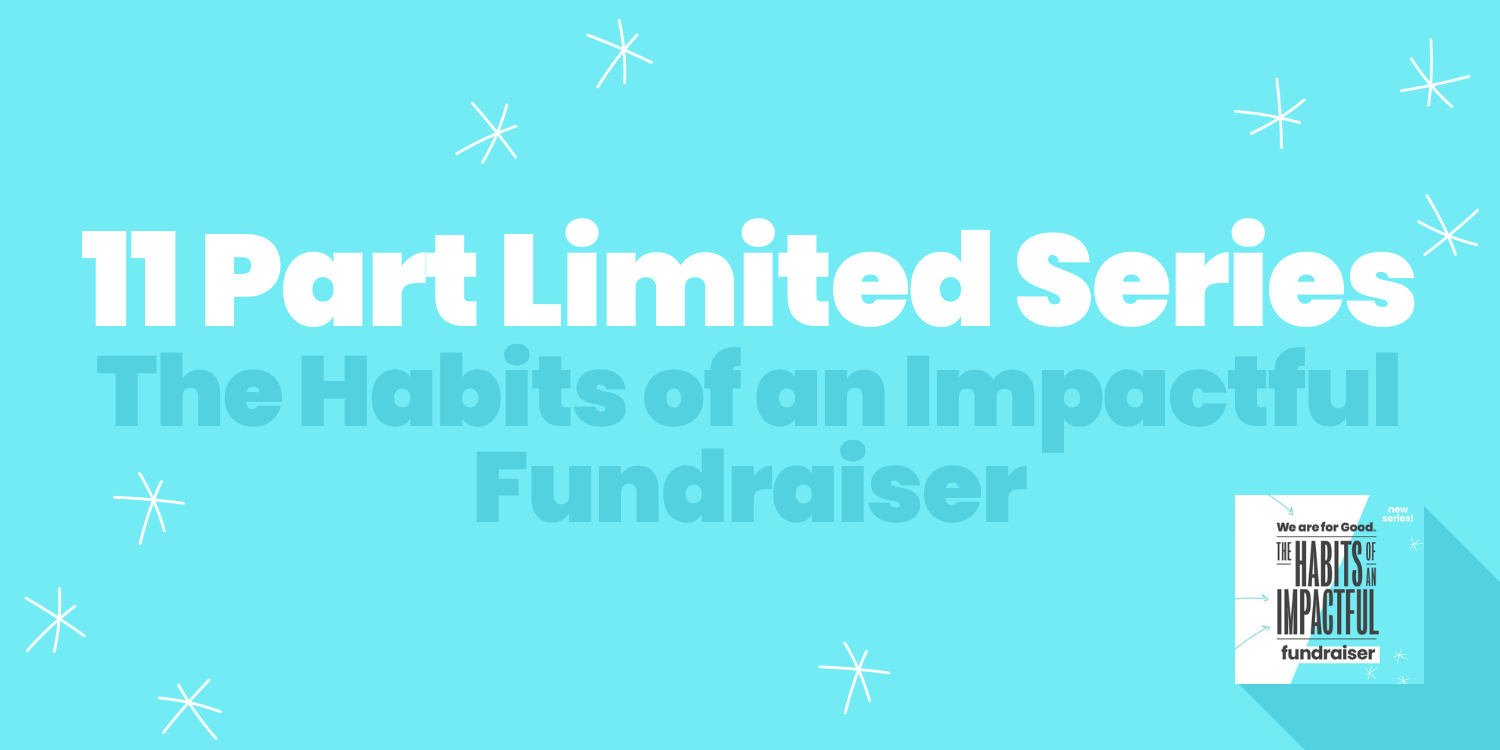 The Habits of an Impactful Fundraiser - 11 Part Limited Series — We Are ...