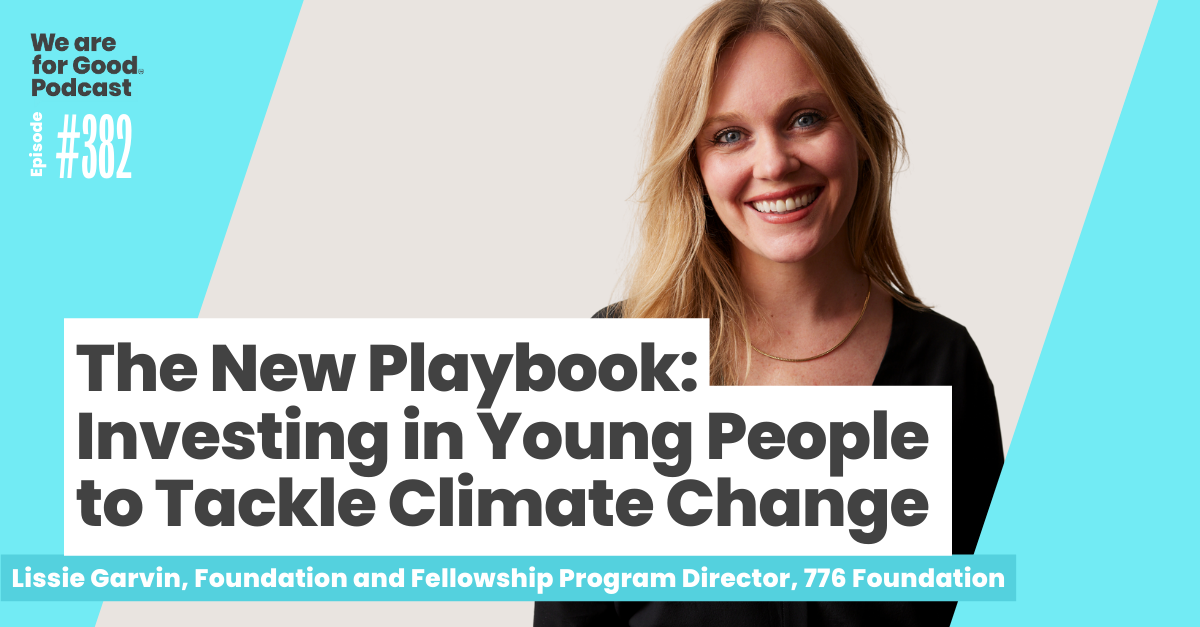 382. The New Playbook: Investing in Young People to Tackle Climate Change - Lissie Garvin — We ...